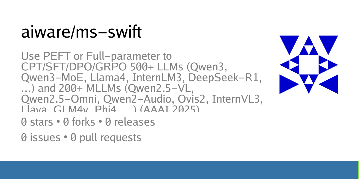 aiware/ms-swift: Use PEFT or Full-parameter to CPT/SFT/DPO/GRPO 500+ LLMs (Qwen3, Qwen3-MoE ...